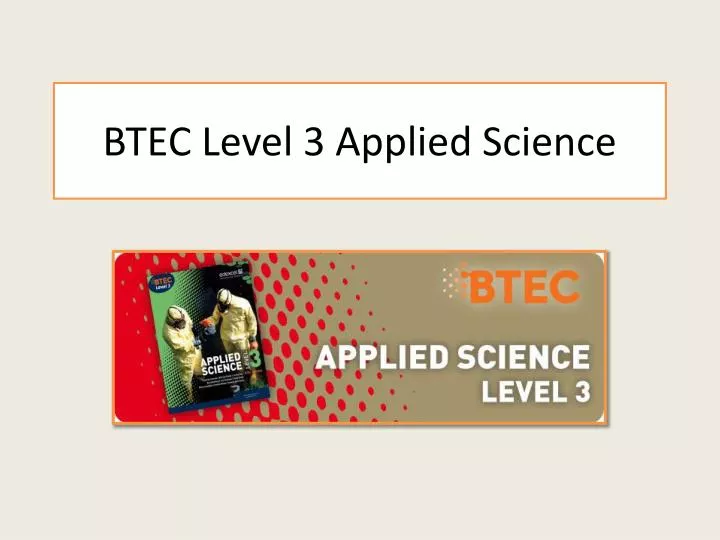 PPT - BTEC Level 3 Applied Science PowerPoint Presentation - ID:1863087 PPT - BTEC Level 3 Applied Science PowerPoint Presentation - ID:1863087