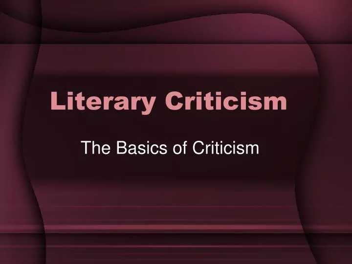 PPT - Literary Criticism PowerPoint Presentation - ID:1954776 PPT - Literary Criticism PowerPoint Presentation - ID:1954776