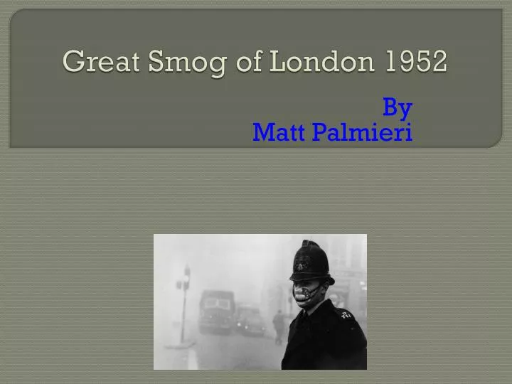 PPT - Great Smog of London 1952 PowerPoint Presentation - ID:2532492 PPT - Great Smog of London 1952 PowerPoint Presentation - ID:2532492