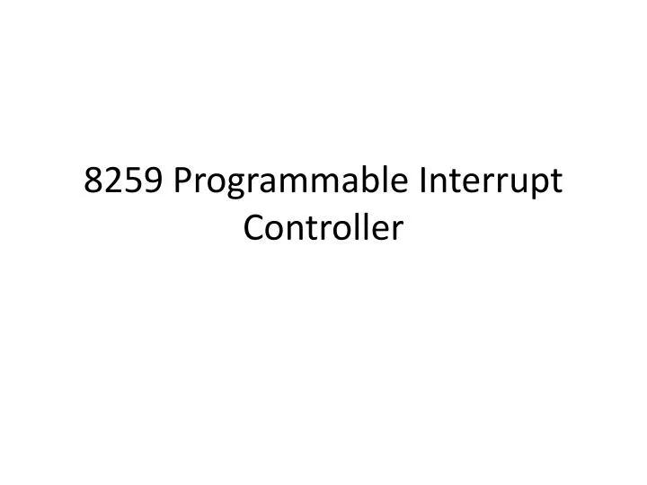 PPT - 8259 Programmable Interrupt Controller PowerPoint Presentation ... PPT - 8259 Programmable Interrupt Controller PowerPoint Presentation ...