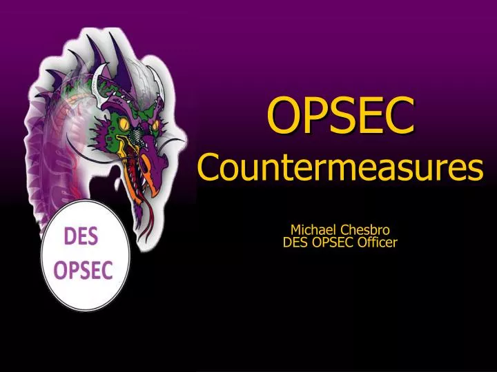 PPT - OPSEC Countermeasures Michael Chesbro DES OPSEC Officer ... PPT - OPSEC Countermeasures Michael Chesbro DES OPSEC Officer ...