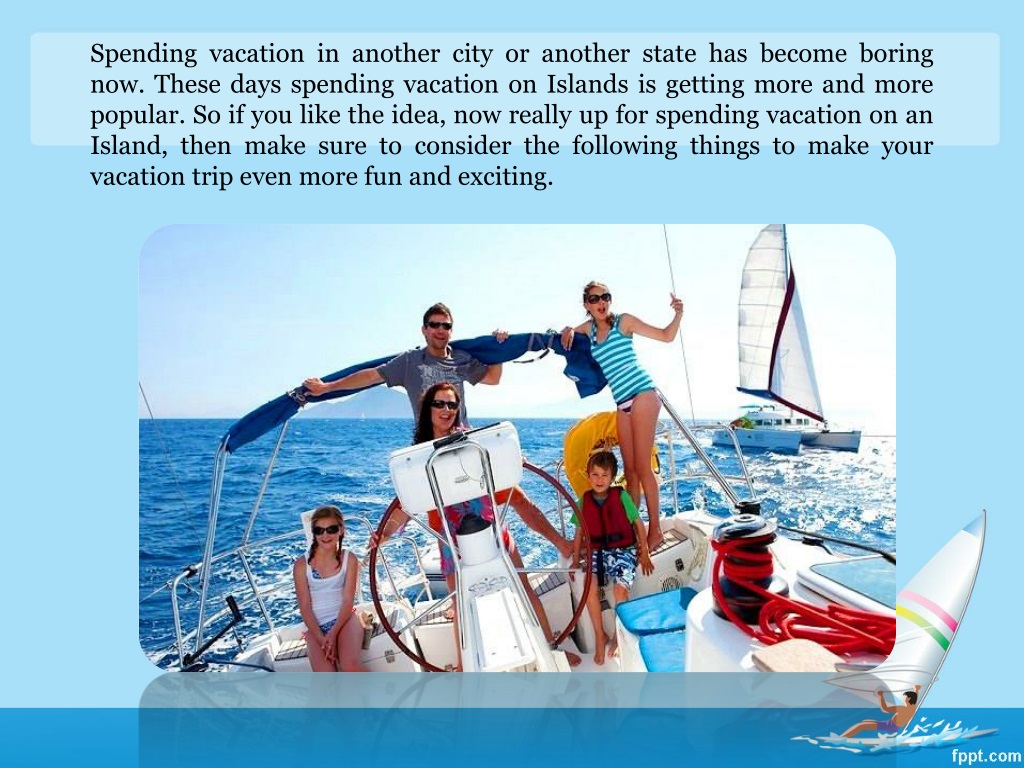 PPT - 2 Fun Things you can do this Vacation in an Island PowerPoint ...