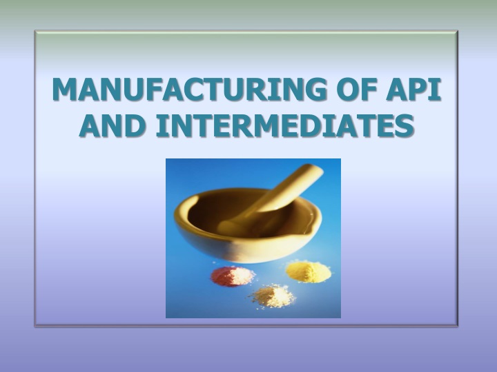 PPT - MANUFACTURING OF API AND INTERMEDIATES PowerPoint Presentation ...