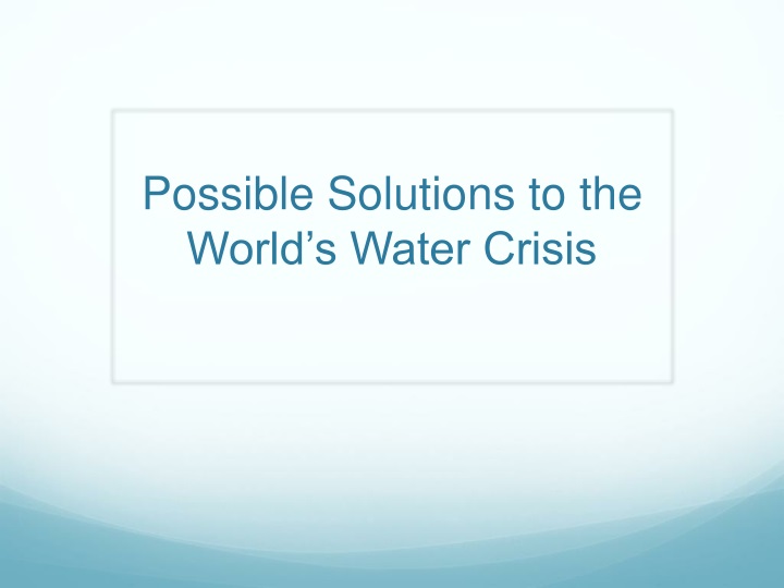 PPT - Possible Solutions to the World’s Water Crisis PowerPoint ...