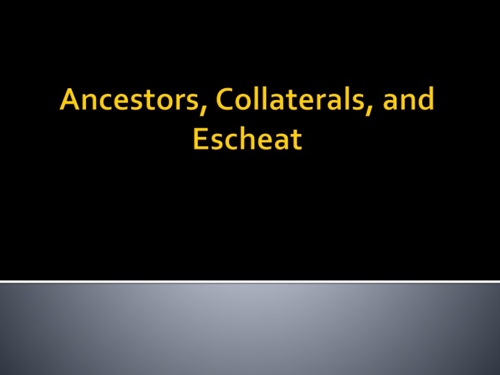PPT - Ancestors, Collaterals, and Escheat PowerPoint Presentation, free ...