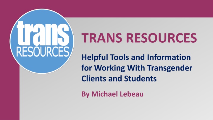 PPT - TRANS RESOURCES Helpful Tools and Information for Working With ...