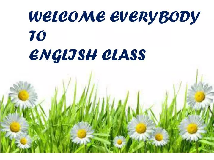 PPT - WELCOME EVERYBODY TO ENGLISH CLASS PowerPoint Presentation, free ...