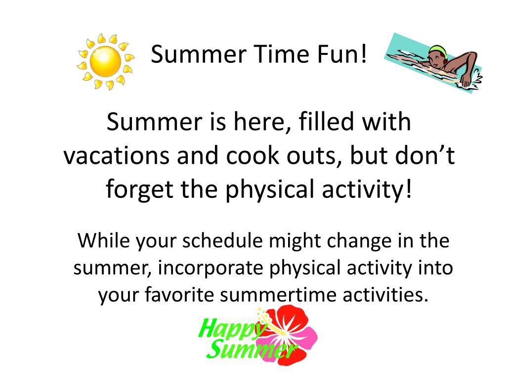 PPT - Summer Time Fun! Summer is here, filled with vacations and cook ...