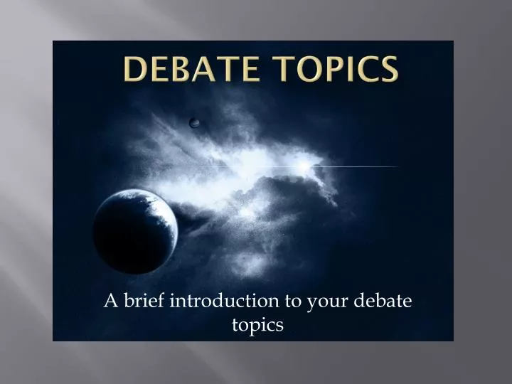 PPT - DEBATE TOPICS PowerPoint Presentation, free download - ID:1535557