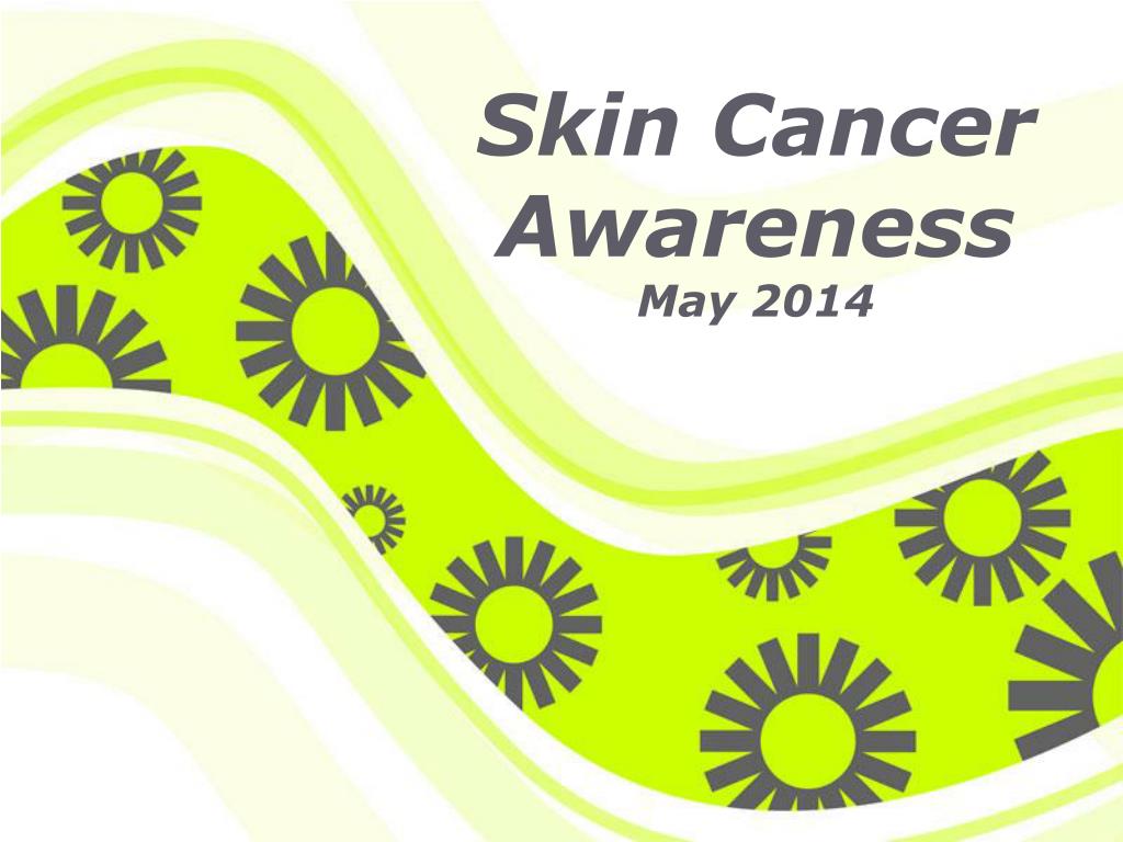PPT - Skin Cancer Awareness May 2014 PowerPoint Presentation, free ...