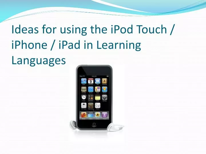 PPT - Ideas for using the iPod Touch / iPhone / iPad in Learning Languages PowerPoint ...