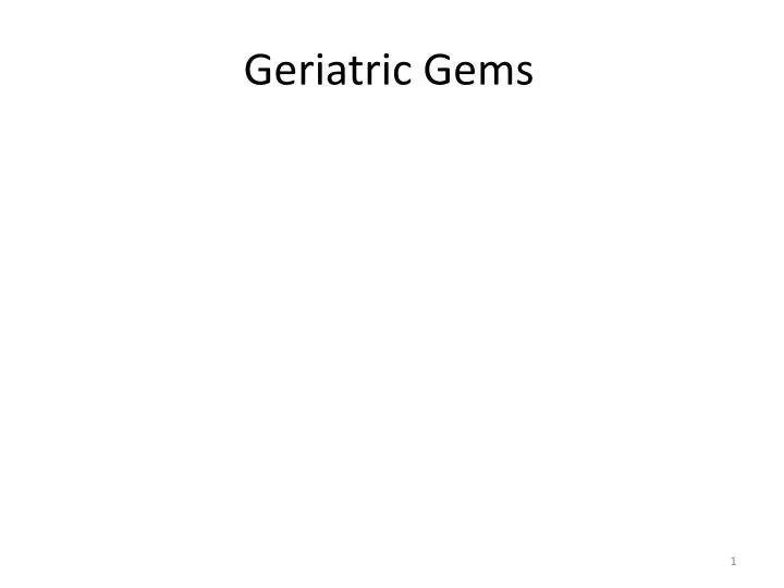 PPT - Geriatric Gems PowerPoint Presentation, free download - ID:1537130