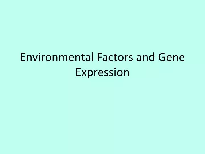 PPT - Environmental Factors and Gene Expression PowerPoint Presentation ...