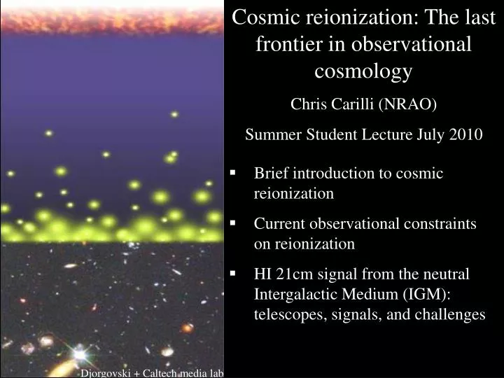 PPT - Cosmic reionization : The last frontier in observational cosmology Chris Carilli ( NRAO ...