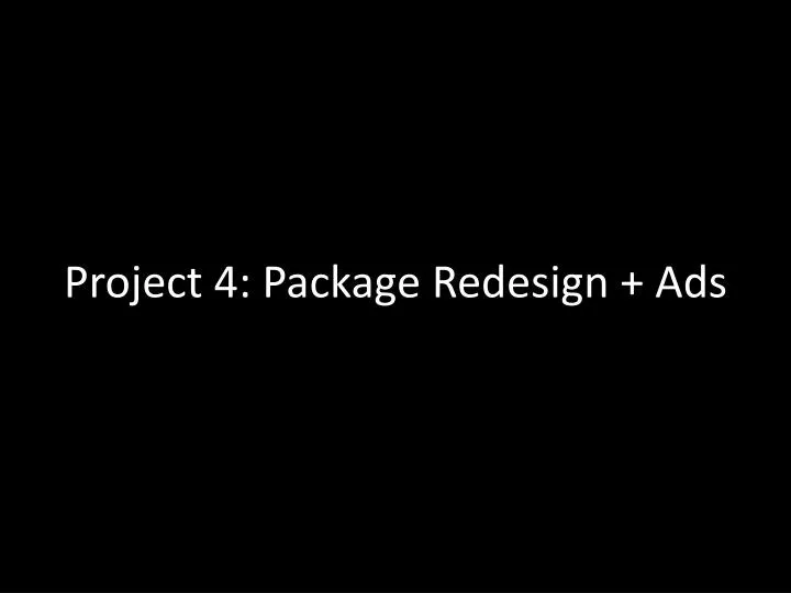 PPT - Project 4: Package Redesign + Ads PowerPoint Presentation, free ...