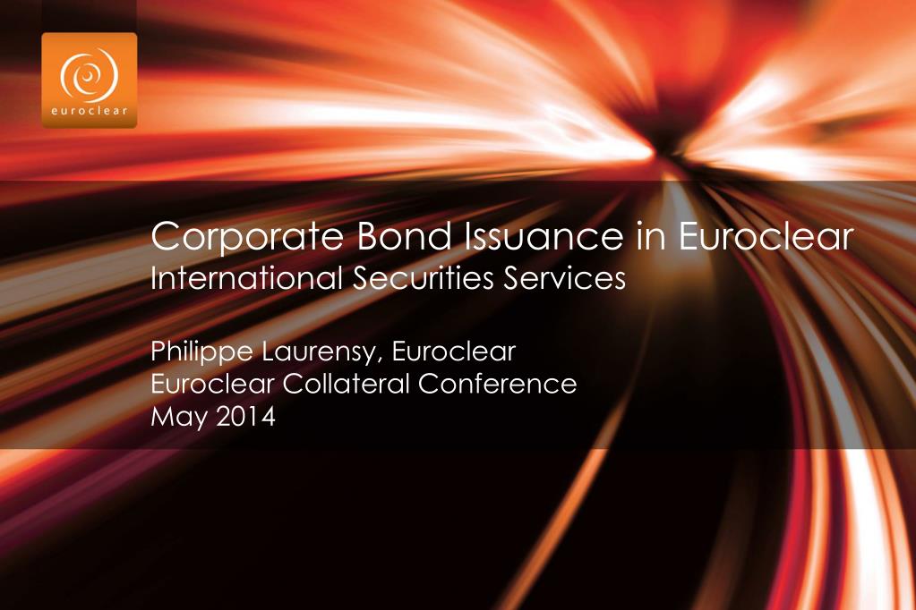 PPT - Corporate Bond Issuance in Euroclear International Securities ...