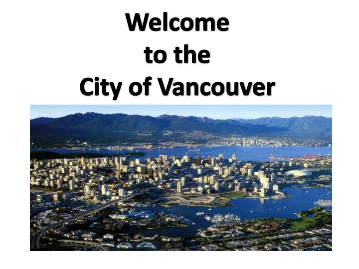 PPT - Welcome to the City of Vancouver PowerPoint Presentation, free download - ID:1544986