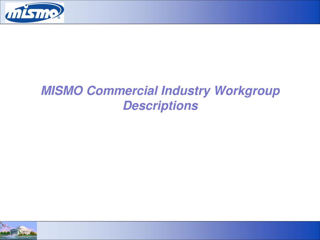 PPT - MISMO Workgroup Descriptions Residential Industry and Development ...