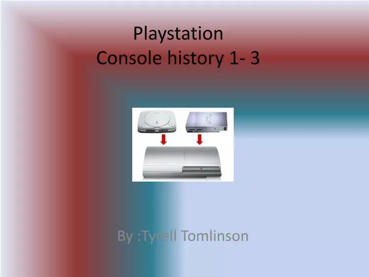 PPT - Playstation Console history 1- 3 PowerPoint Presentation, free ...