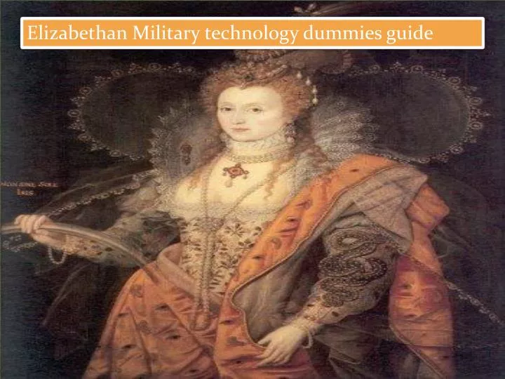 PPT - Elizabethan Military technology dummies guide PowerPoint ...