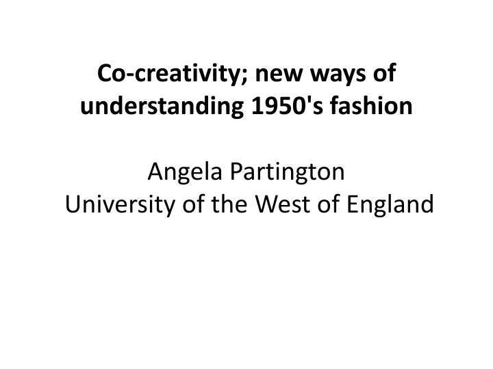 PPT - Co-creativity; new ways of understanding 1950' s fashion Angela ...