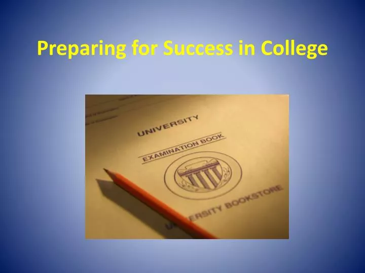 PPT - Preparing for Success in College PowerPoint Presentation, free ...