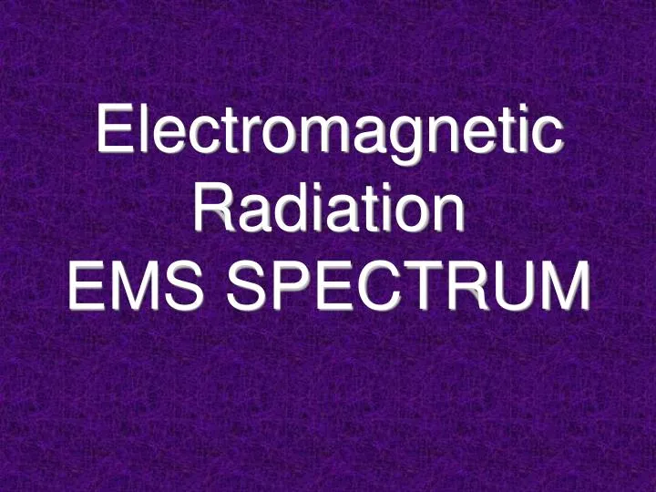 PPT - Electromagnetic Radiation EMS SPECTRUM PowerPoint Presentation ...