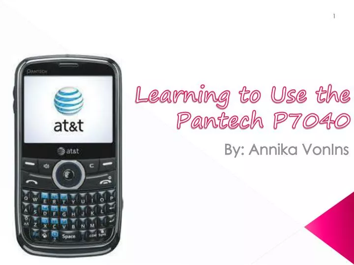 PPT - Learning to Use the Pantech P7040 PowerPoint Presentation, free ...