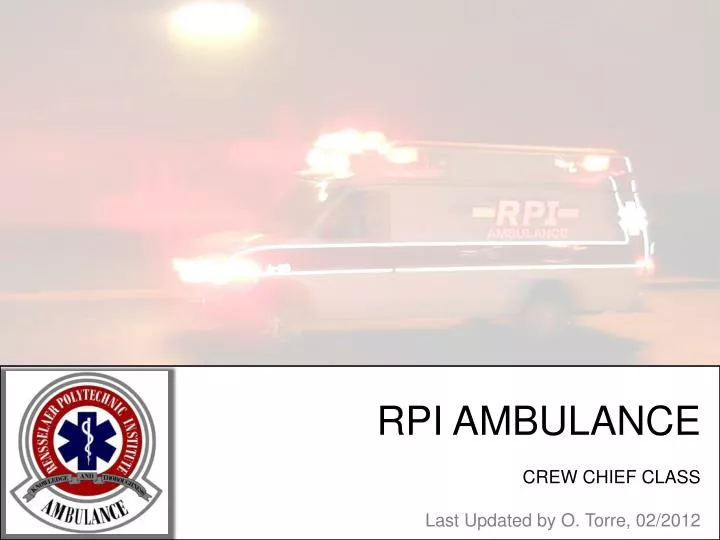 PPT - RPI AMBULANCE CREW CHIEF CLASS Last Updated by O. Torre, 02/2012 ...
