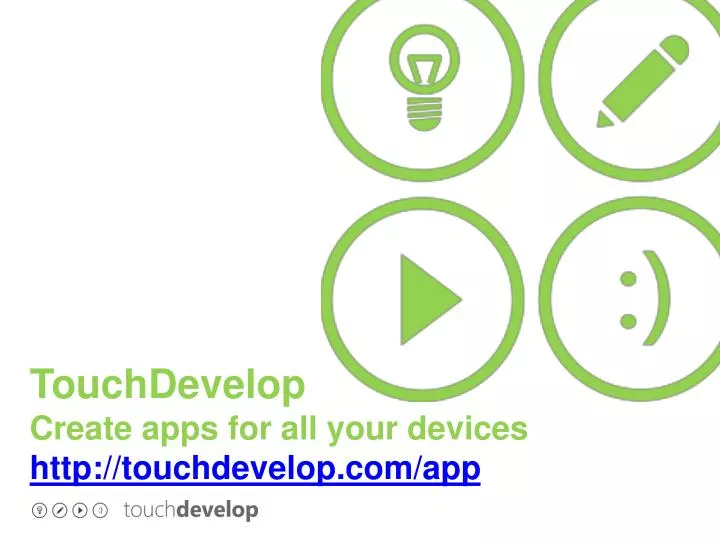 PPT - TouchDevelop Create apps for all your devices http://touchdevelop.com/app PowerPoint ...