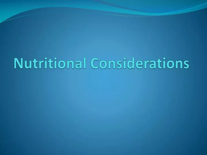 PPT - Nutritional Considerations PowerPoint Presentation, free download ...