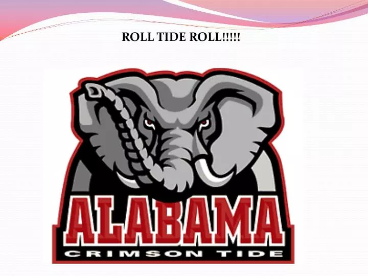 PPT - ROLL TIDE ROLL!!!!! PowerPoint Presentation, free download - ID ...