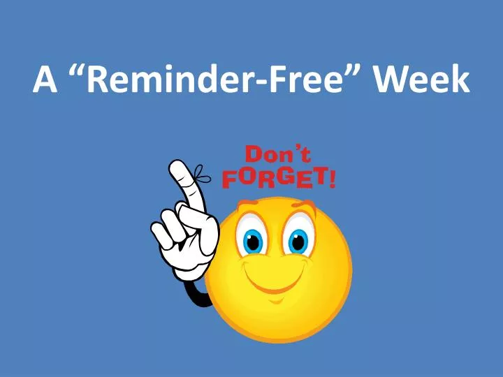 PPT - A “Reminder-Free” Week PowerPoint Presentation, free download ...