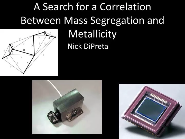 PPT - A Search for a Correlation Between Mass Segregation and ...