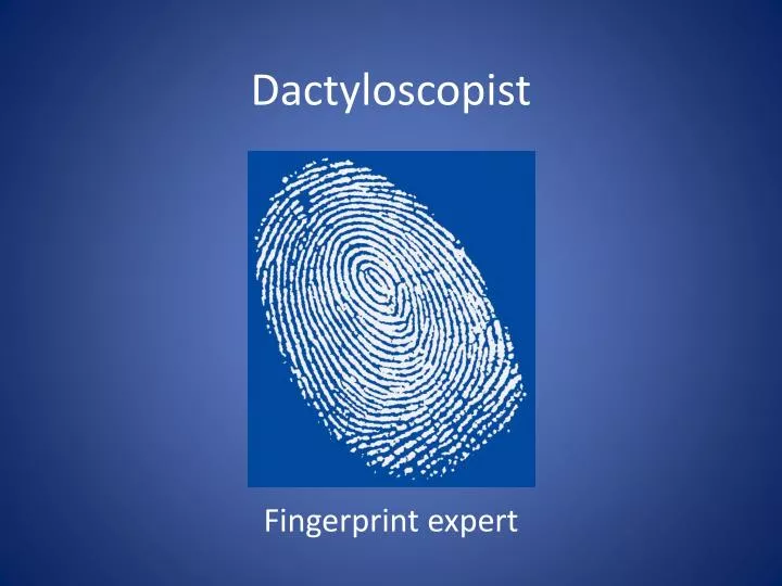 PPT - Dactyloscopist PowerPoint Presentation, free download - ID:1552481