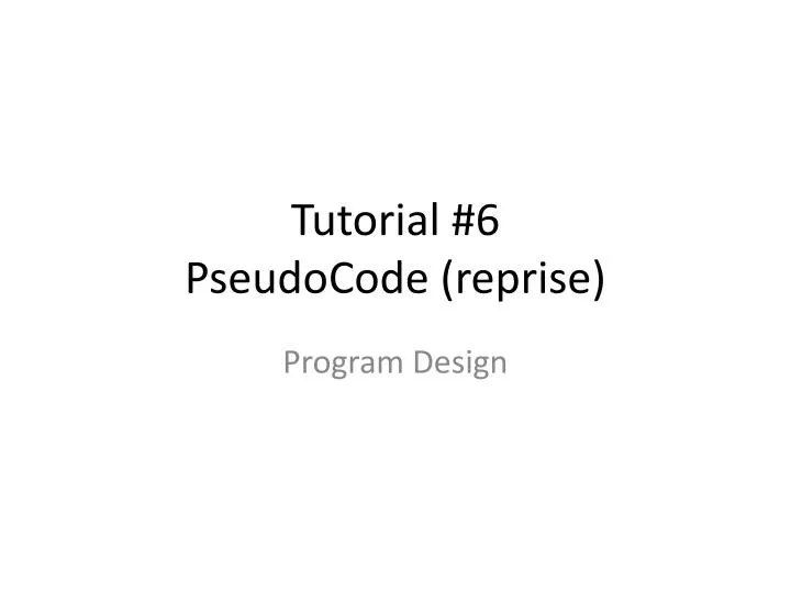 PPT - Tutorial #6 PseudoCode (reprise) PowerPoint Presentation, free ...