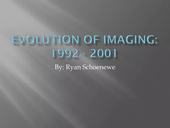 PPT - Evolution of Imaging: 1992 - 2001 PowerPoint Presentation, free ...
