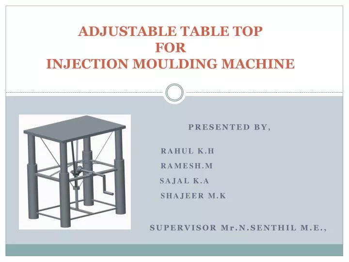 PPT - ADJUSTABLE TABLE TOP FOR INJECTION MOULDING MACHINE PowerPoint ...