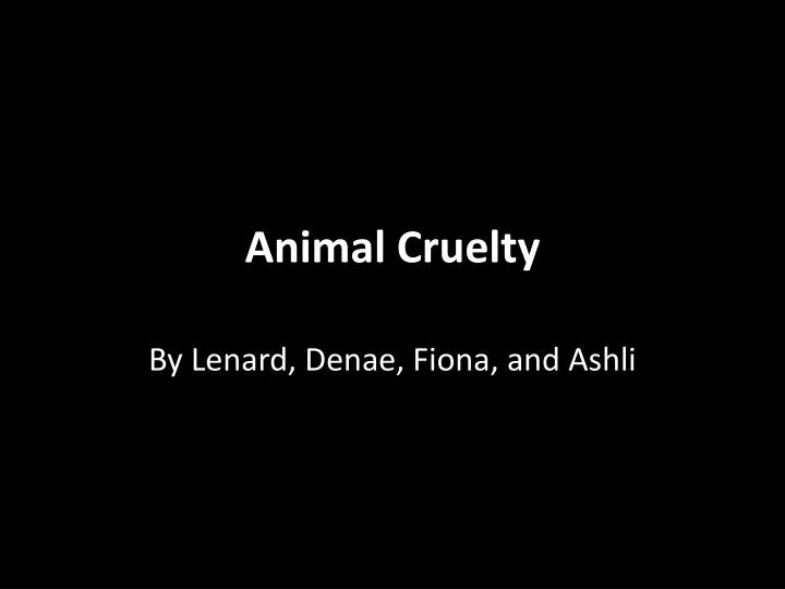 PPT - Animal Cruelty PowerPoint Presentation, free download - ID:1554686