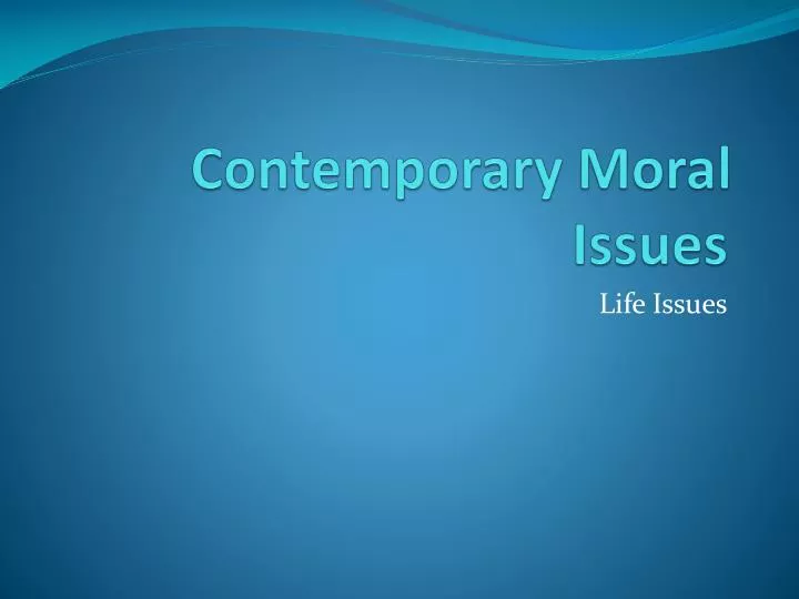 PPT - Contemporary Moral Issues PowerPoint Presentation, free download ...