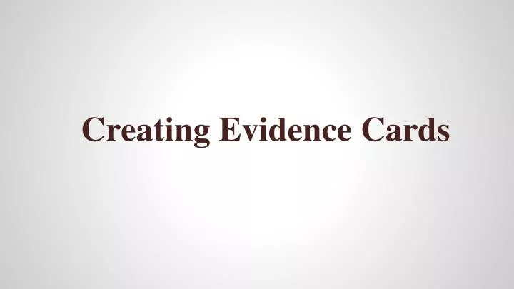 PPT - Creating Evidence Cards PowerPoint Presentation, free download ...