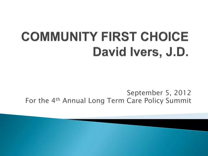 PPT - COMMUNITY FIRST CHOICE David Ivers, J.D. PowerPoint Presentation ...