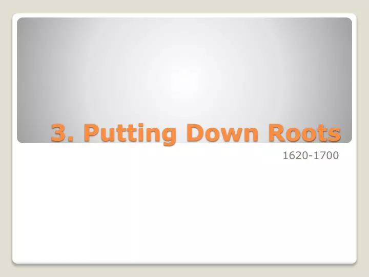 PPT - 3. Putting Down Roots PowerPoint Presentation, free download - ID:1557919