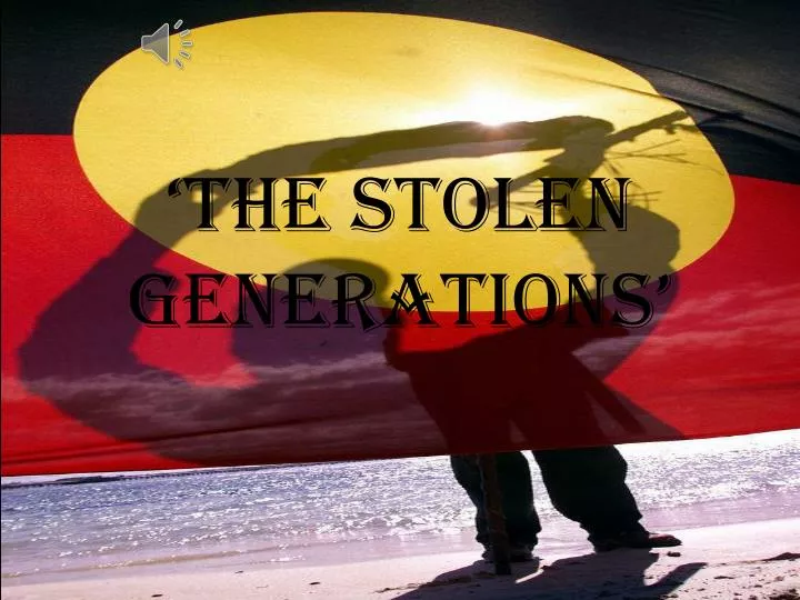 PPT - ‘The Stolen Generations’ PowerPoint Presentation, free download ...