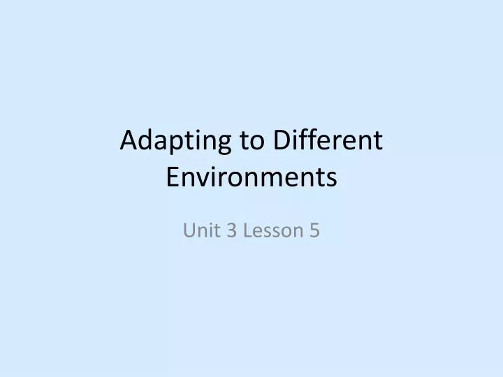 PPT - Adapting to Different Environments PowerPoint Presentation, free ...