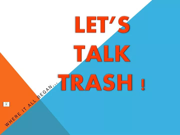 PPT - Let’s Talk Trash ! PowerPoint Presentation, free download - ID ...