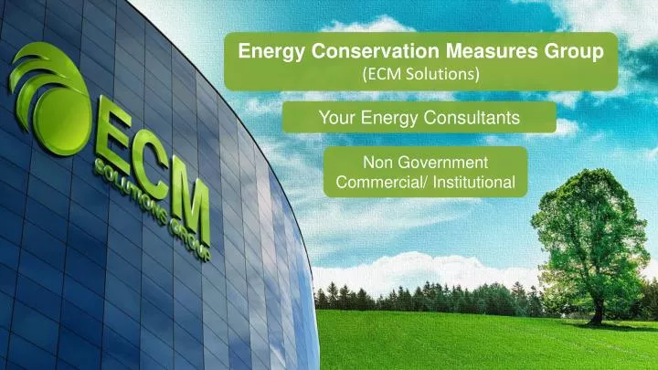 PPT - Energy Conservation Measures Group (ECM Solutions) PowerPoint ...