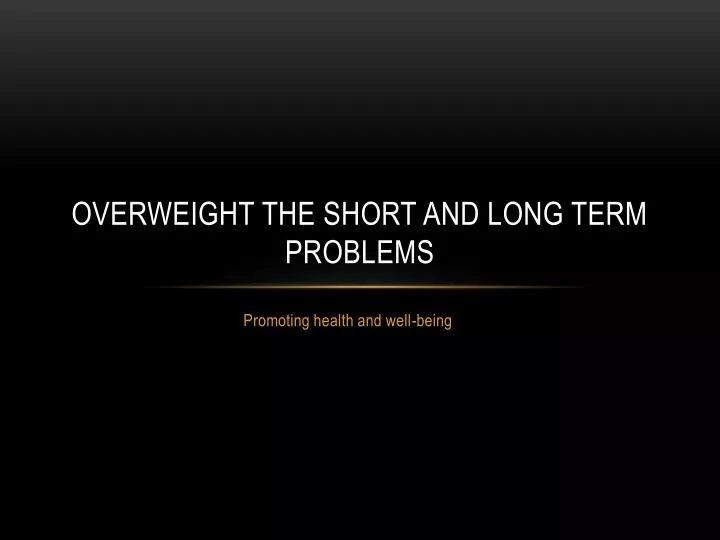PPT - Overweight the short and long term problems PowerPoint ...