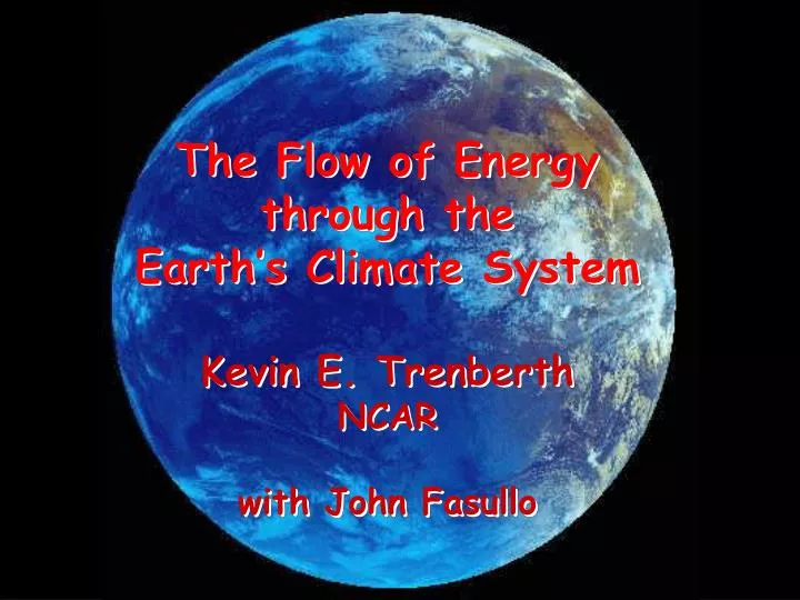 PPT - The Flow of Energy through the Earth’s Climate System Kevin E ...