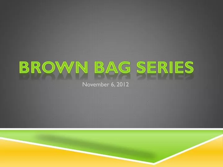 PPT - Brown bag series PowerPoint Presentation, free download - ID:1565455